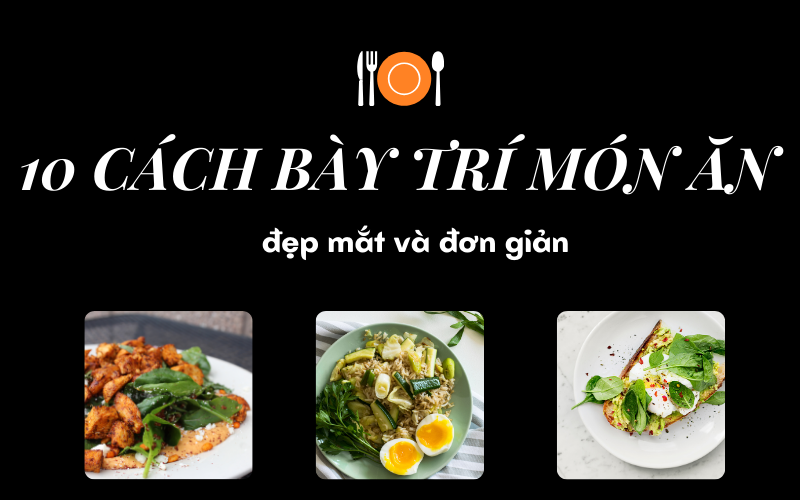 10 cách bày trí món ăn đẹp mắt và đơn giản