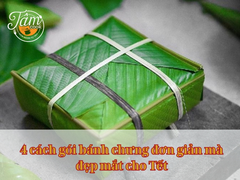 4 cách gói bánh chưng đơn giản mà đẹp mắt cho Tết